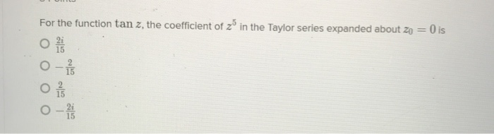 Solved For the function tan z, the coefficient of zo in the | Chegg.com