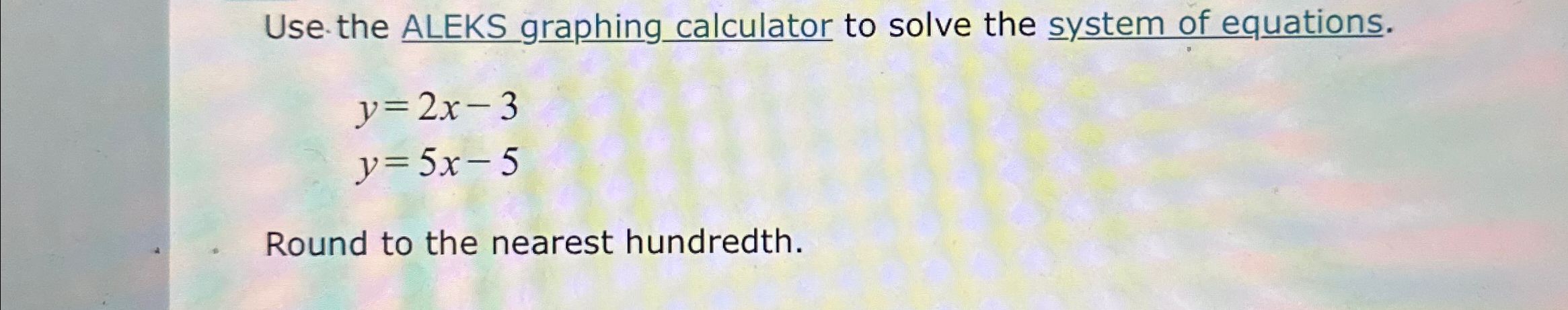 Solved 1.Use the ALEKS graphing calculator to solve the | Chegg.com