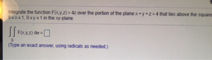 Solved Integrate the function F(x,y,z) = 4z over the portion | Chegg.com