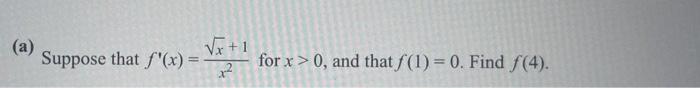Solved (a) Suppose that f′(x)=x2x+1 for x>0, and that | Chegg.com
