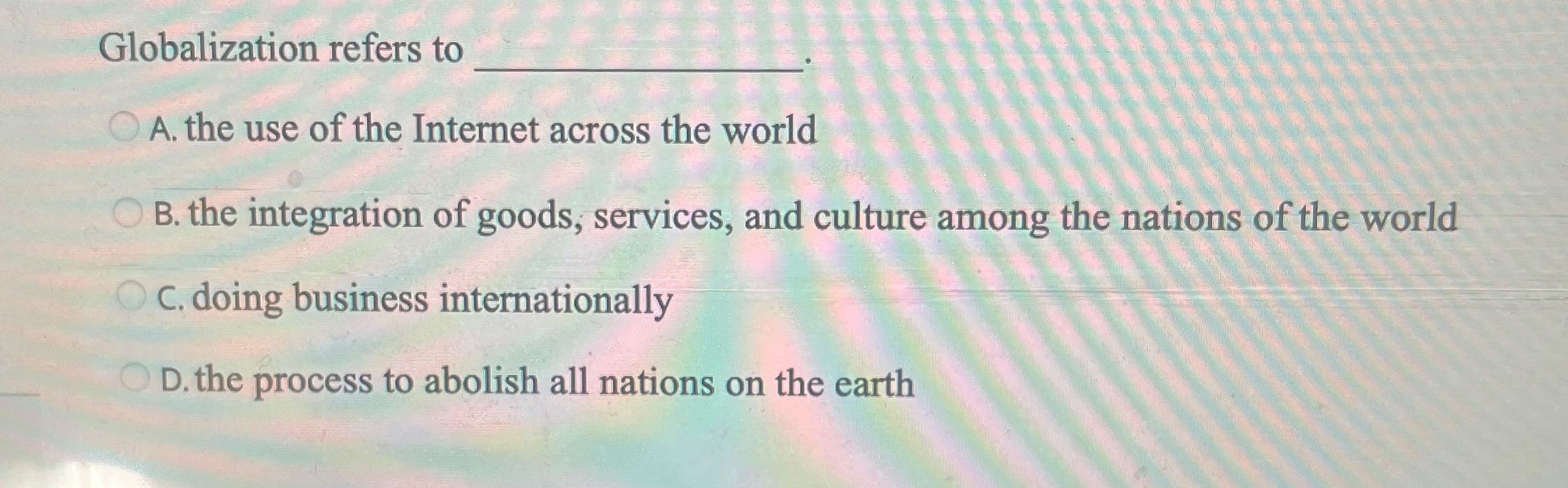 Solved Globalization refers toA. ﻿the use of the Internet | Chegg.com