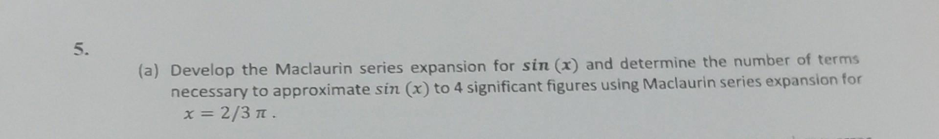 Solved (a) Develop the Maclaurin series expansion for sin(x) | Chegg.com
