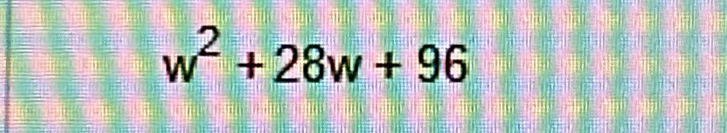 Solved w2+28w+96 | Chegg.com
