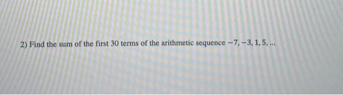 Solved 2 Find The Sum Of The First 30 Terms Of The