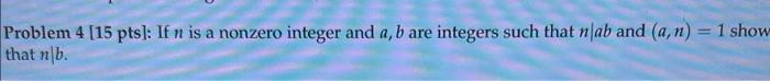 Solved Problem 4 [15 pts]: If n is a nonzero integer and a,b | Chegg.com