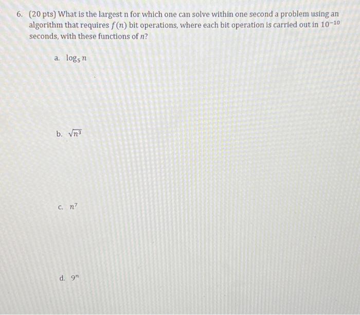 Solved 6. (20 pts) What is the largest n for which one can | Chegg.com