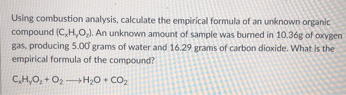 Solved Using combustion analysis, calculate the empirical | Chegg.com