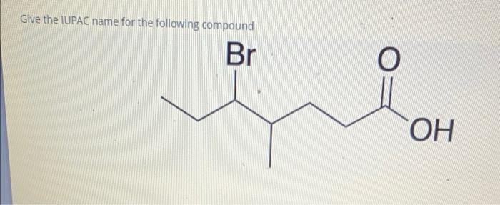 Solved Give the UPAC name for the following compound Br OH | Chegg.com