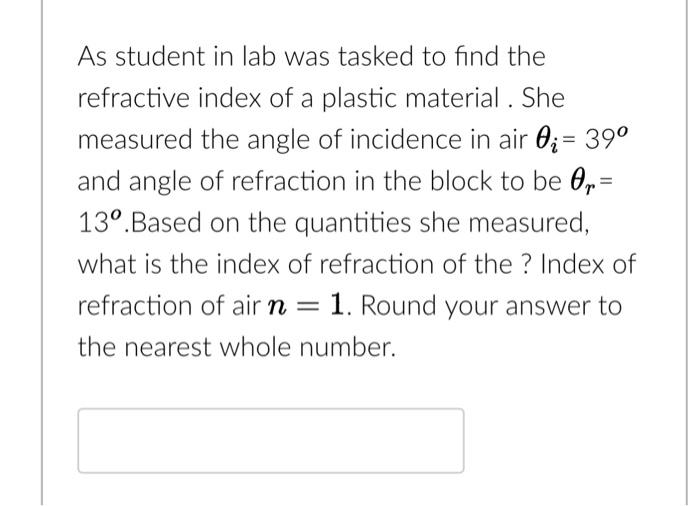 Solved As student in lab was tasked to find the refractive | Chegg.com