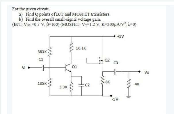 Solved For the given circuit, a) Find Q points of BJT and | Chegg.com