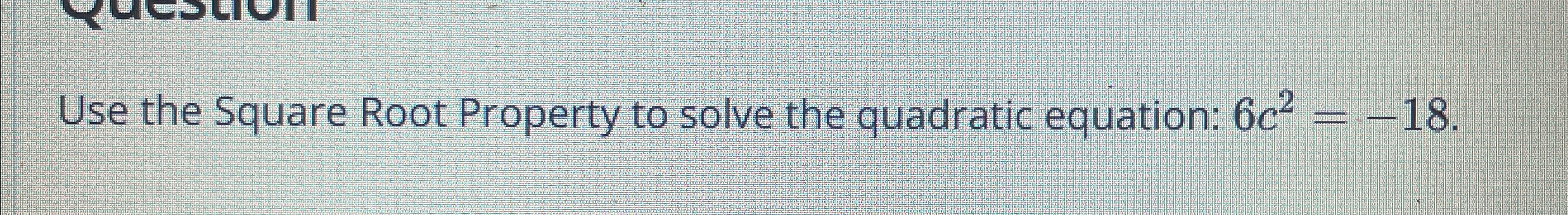 Solved Use the Square Root Property to solve the quadratic | Chegg.com