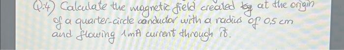 Solved Q:4) Calculate the magnetic field created by at the | Chegg.com