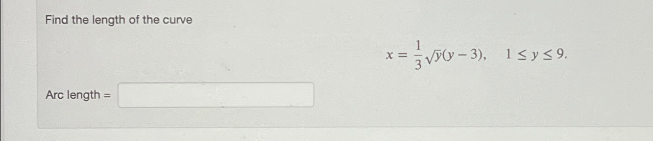 Solved Find the length of the curvex=13y2(y-3),1≤y≤9.Arc | Chegg.com