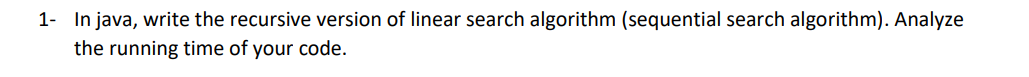 Solved 1- ﻿In java, write the recursive version of linear | Chegg.com