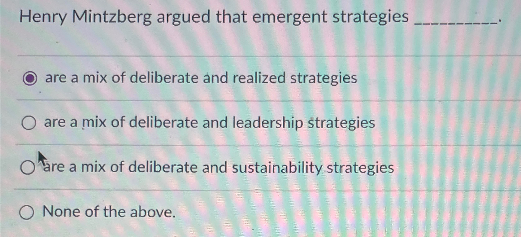 Solved Henry Mintzberg argued that emergent strategiesare a | Chegg.com