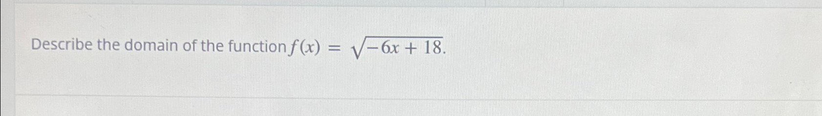 Solved Describe the domain of the function f(x)=-6x+182. | Chegg.com