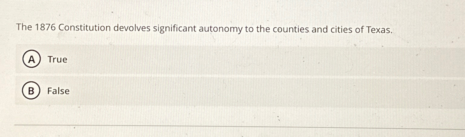 Solved The 1876 ﻿Constitution devolves significant autonomy | Chegg.com