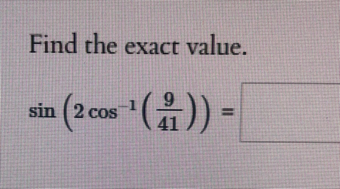 Solved Find the exact value. sin (2 cos ? (3) - sin (2 cos-1 | Chegg.com