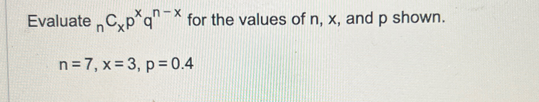 Solved Evaluate ?nCxpxqn-x ﻿for the values of n,x, ﻿and p | Chegg.com