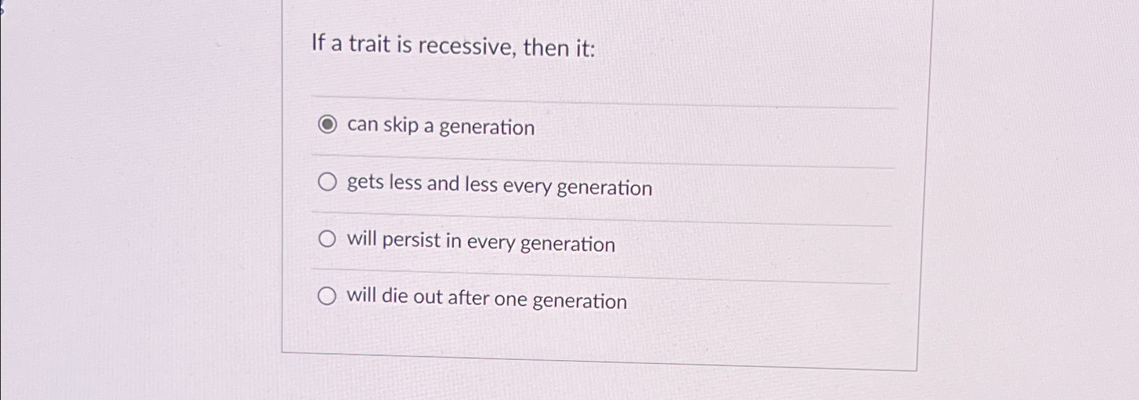Solved If a trait is recessive, then it:can skip a | Chegg.com