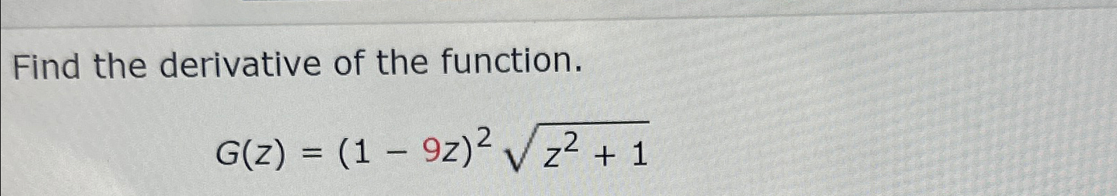 Solved Find the derivative of the function.G(z)=(1-9z)2z2+12 | Chegg.com