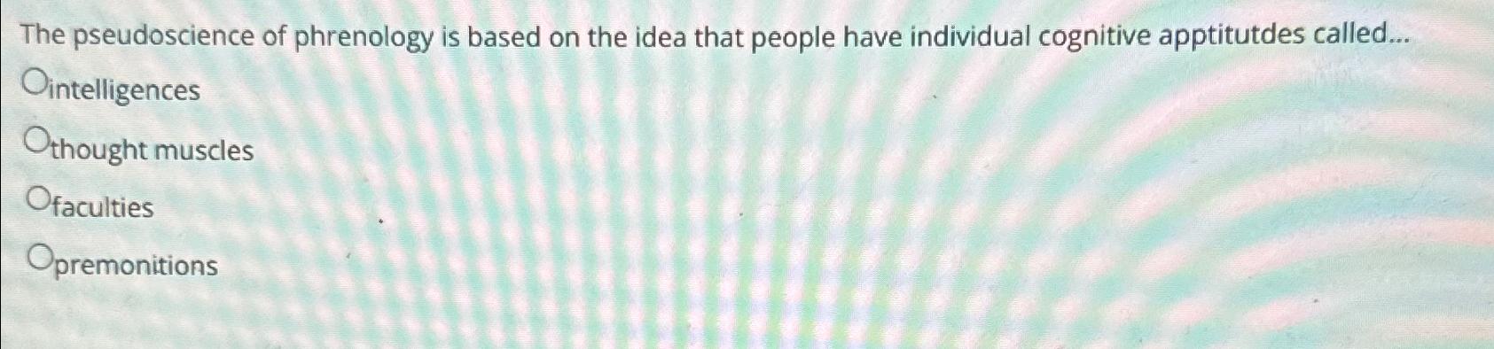 Solved The pseudoscience of phrenology is based on the idea | Chegg.com