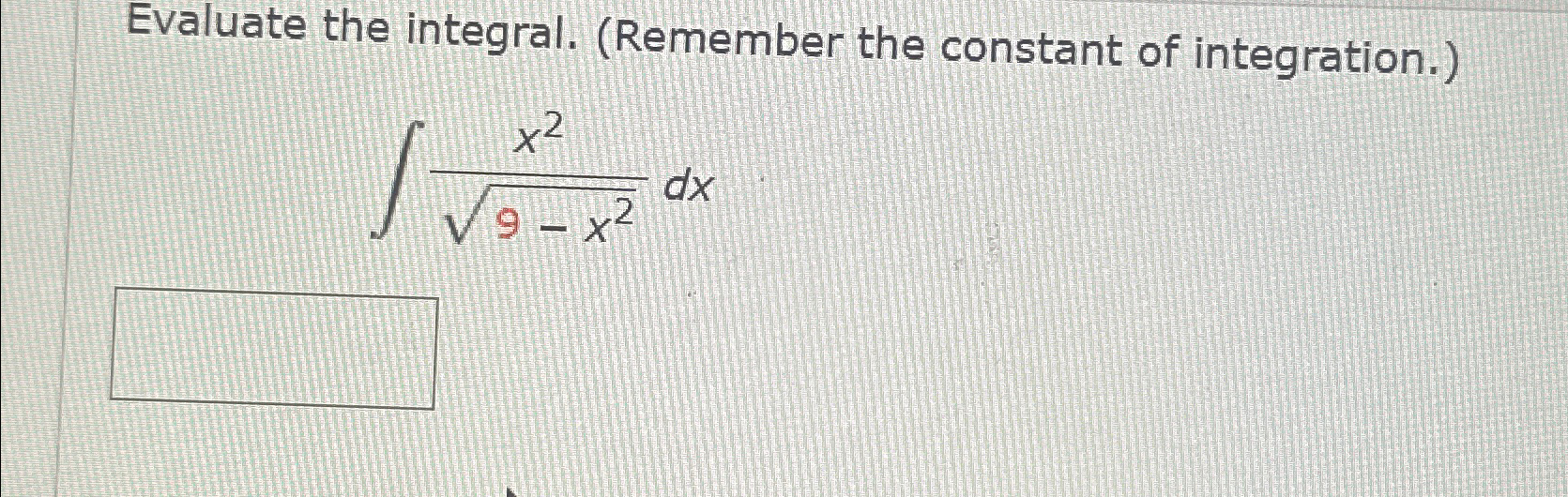 Solved Evaluate the integral. (Remember the constant of | Chegg.com