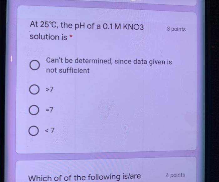 Solved At 25°C, the pH of a 0.1 M KNO3 solution is * 3 | Chegg.com