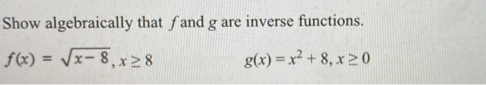 Solved Show algebraically that fand g are inverse functions. | Chegg.com