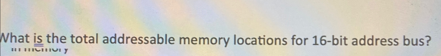 Solved What is the total addressable memory locations for | Chegg.com