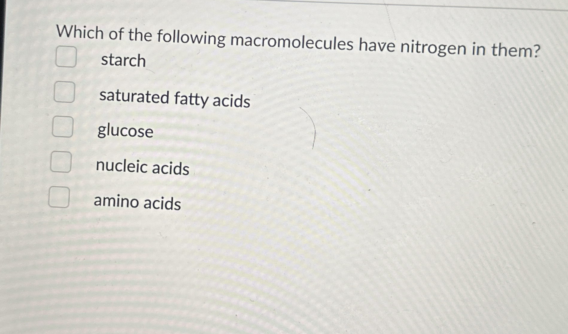 Solved Which of the following macromolecules have nitrogen | Chegg.com