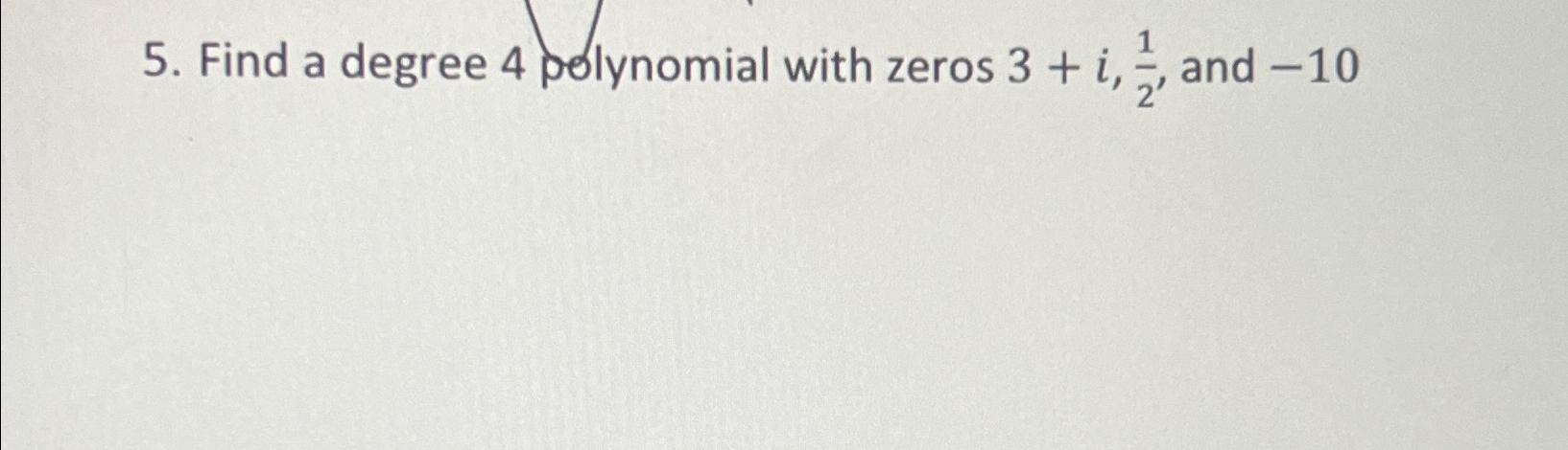 Solved Find a degree 4 ﻿polynomial with zeros 3+i,12, ﻿and | Chegg.com