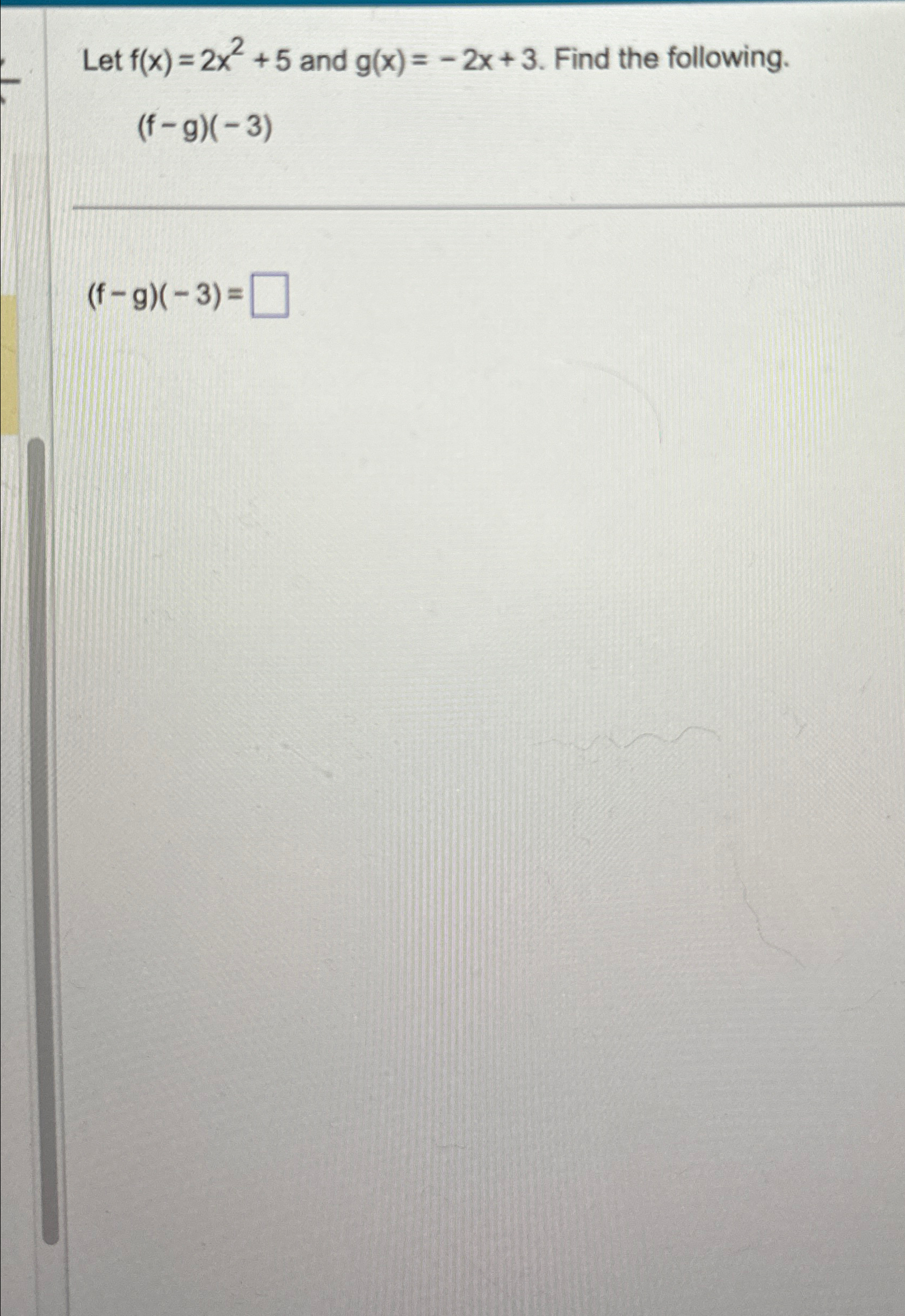Solved Let f(x)=2x2+5 ﻿and g(x)=-2x+3. ﻿Find the | Chegg.com