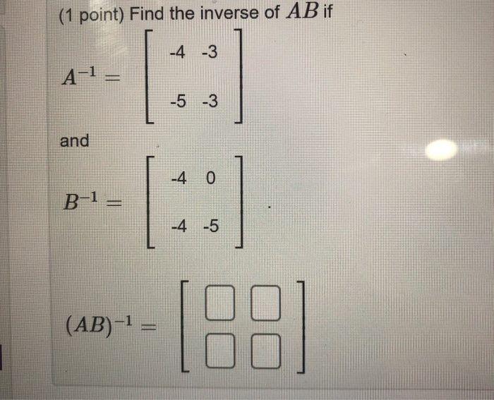 Solved (1 point) Find the inverse of AB if -4 -3 A-1 and - | Chegg.com