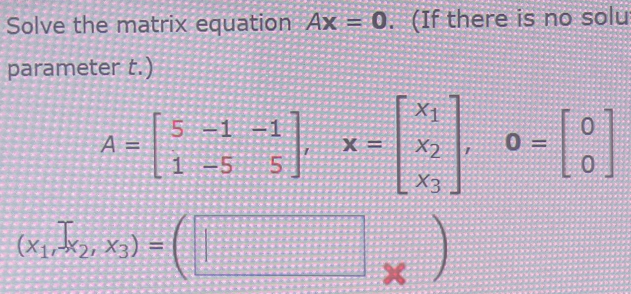 Solved Solve the matrix equation Ax=0. (If there is no solu | Chegg.com