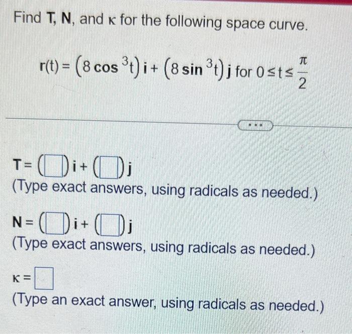 Solved Find T,N, and κ for the following space curve. | Chegg.com