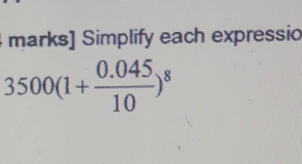 Solved marks] Simplify each expressio 3500(1+100.045)8 | Chegg.com