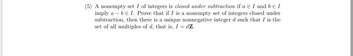 Solved (5) A nonempty set I of integers is closed under | Chegg.com