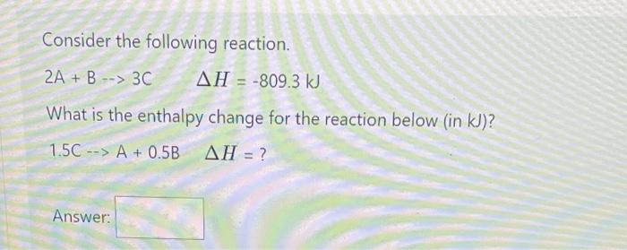 Solved Consider the following reaction. 2A+B→3CΔH=−809.3 kJ | Chegg.com
