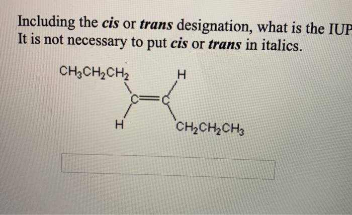 Solved including the cis or trans designation, what is the | Chegg.com