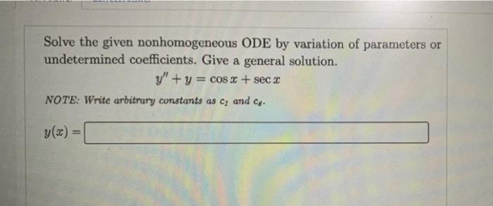 Solved Solve the given nonhomogeneous ODE by variation of | Chegg.com