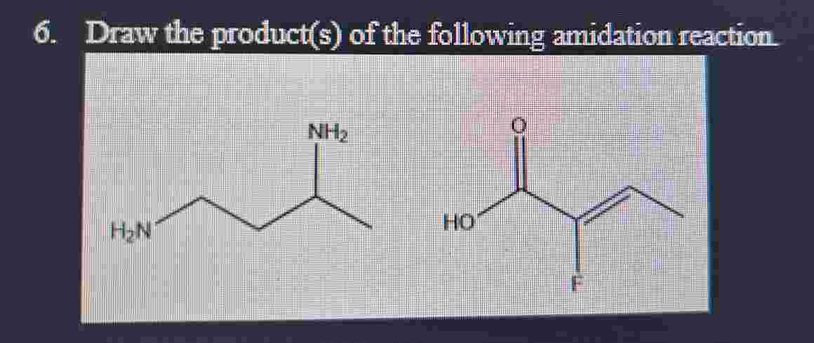 Solved 6. ﻿Draw the product(s) ﻿of the following amidation | Chegg.com