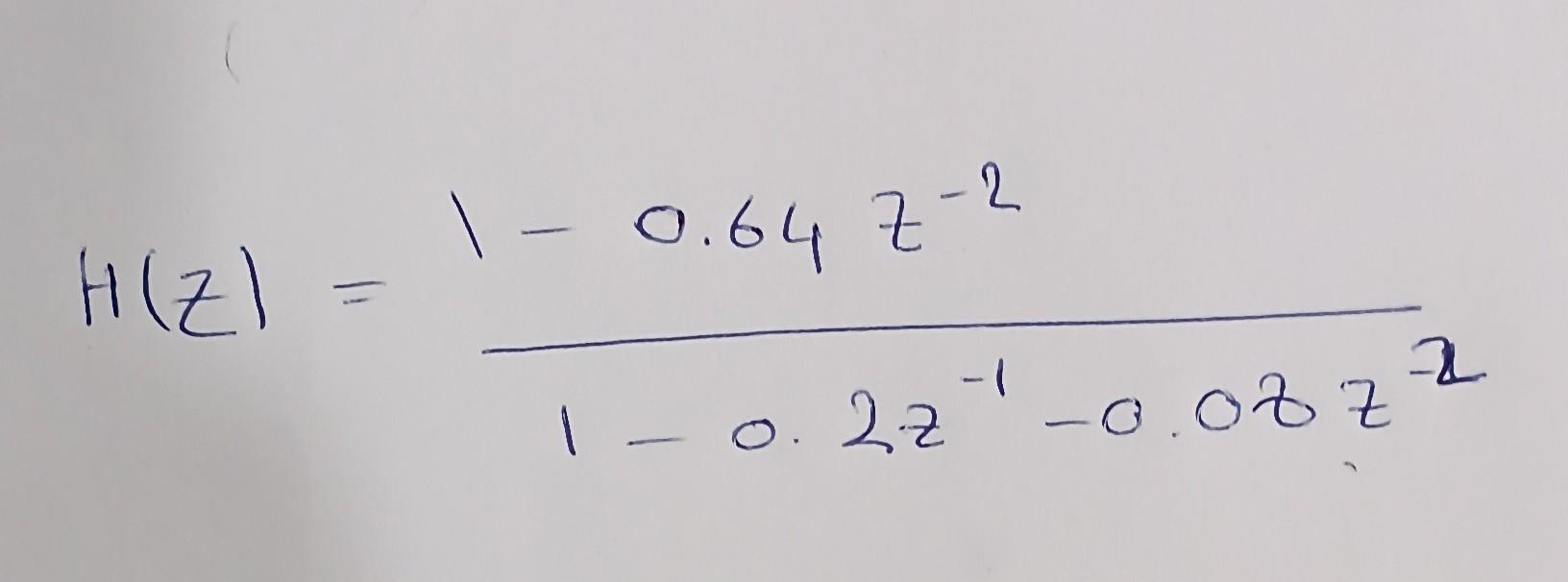 Solved H(z)=1−0.2z−1−0.0zz−21−0.64z−2 | Chegg.com