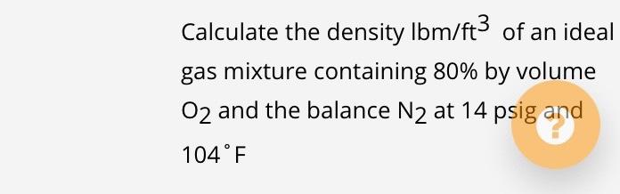 Solved Calculate the density Ibm/ft3 of an ideal gas mixture | Chegg.com