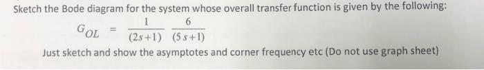 Solved Sketch the Bode diagram for the system whose overall | Chegg.com