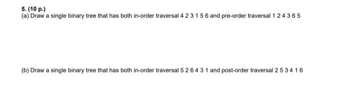 Solved 5. (10 p.) (a) Draw a single binary tree that has | Chegg.com