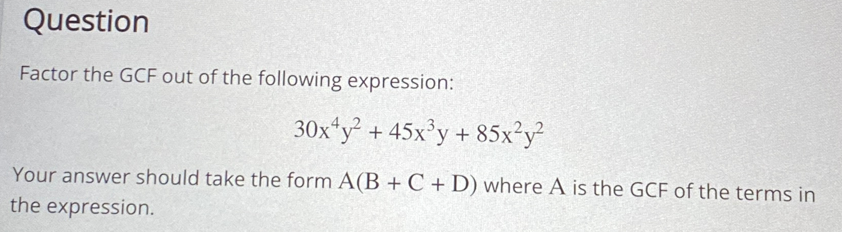 Solved QuestionFactor the GCF out of the following | Chegg.com