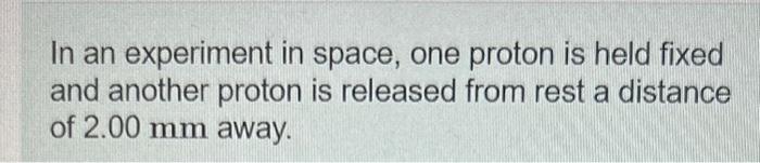 Solved In an experiment in space, one proton is held fixed | Chegg.com