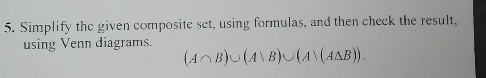Solved 5. Simplify the given composite set, using formulas, | Chegg.com