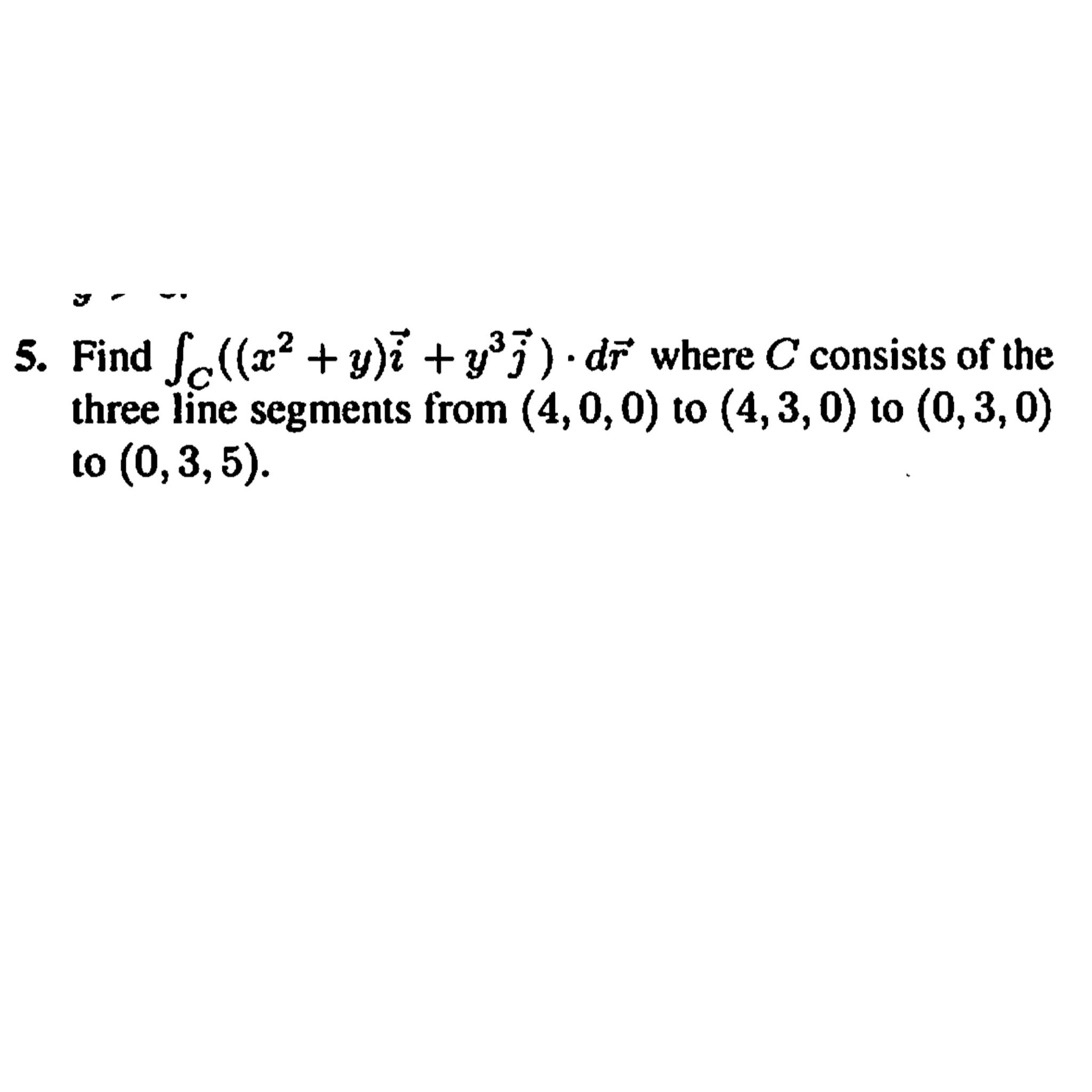 Solved Find ∫C﻿((x2+y)(vec(i))+y3(vec(j)))*dvec(r) ﻿where C | Chegg.com
